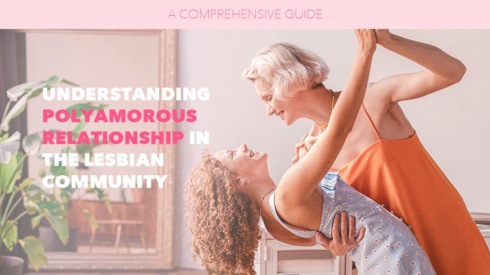 Understanding Polyamorous Relationship in the Lesbian Community: A Comprehensive Guide
