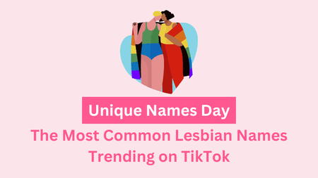 The Most Common Lesbian Names Trending on TikTok
