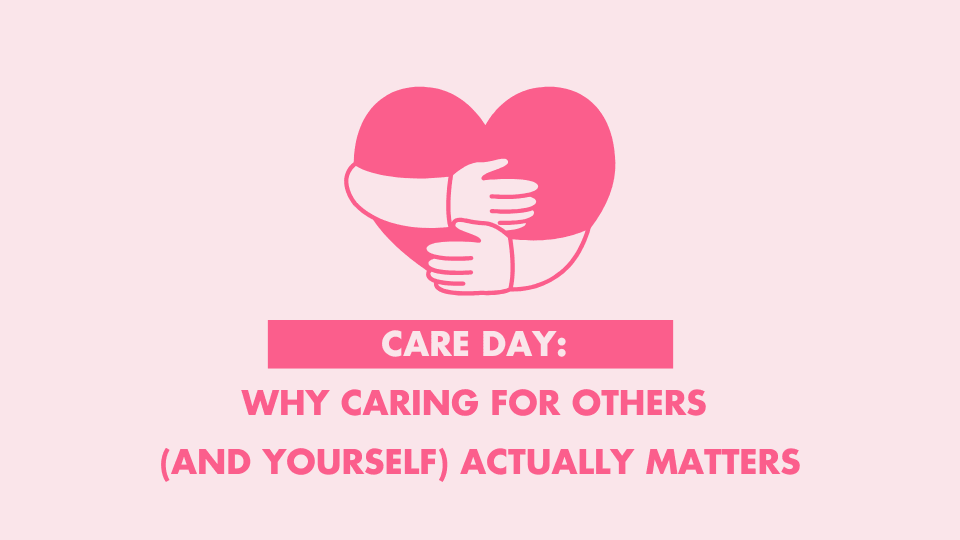 Care Day: Why Caring for Others (and Yourself) Actually Matters