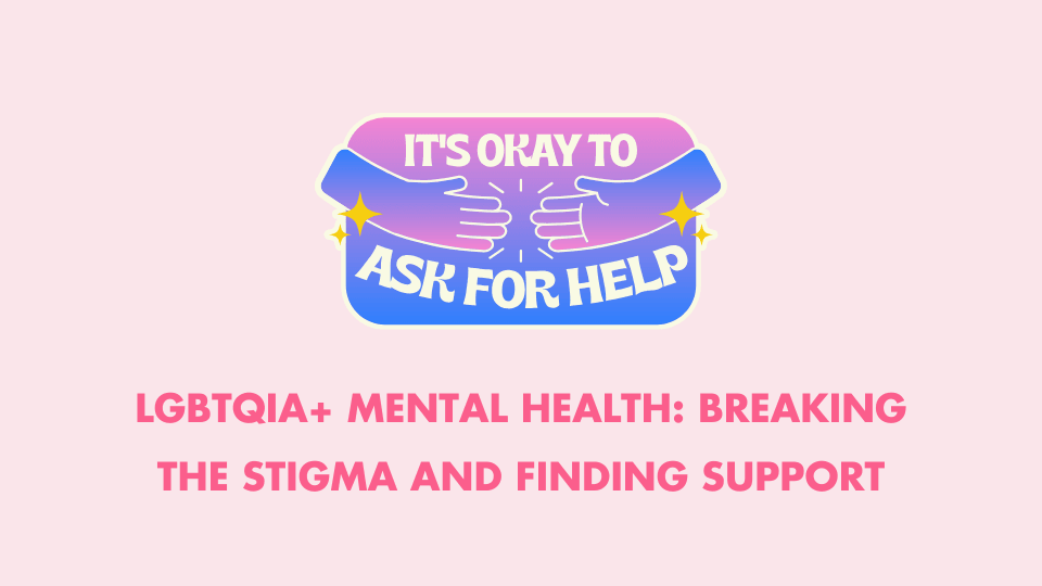 LGBTQIA+ Mental Health: Breaking the Stigma and Finding Support