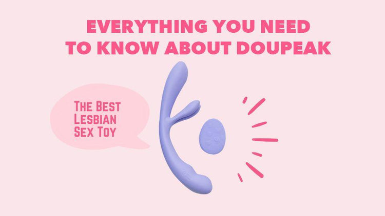 Everything You Need To Know About Doupeak The Best Lesbian Sex Toy
