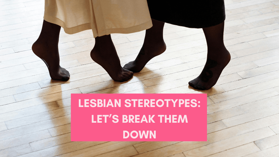 Lesbian Stereotypes: Let’s Break Them Down